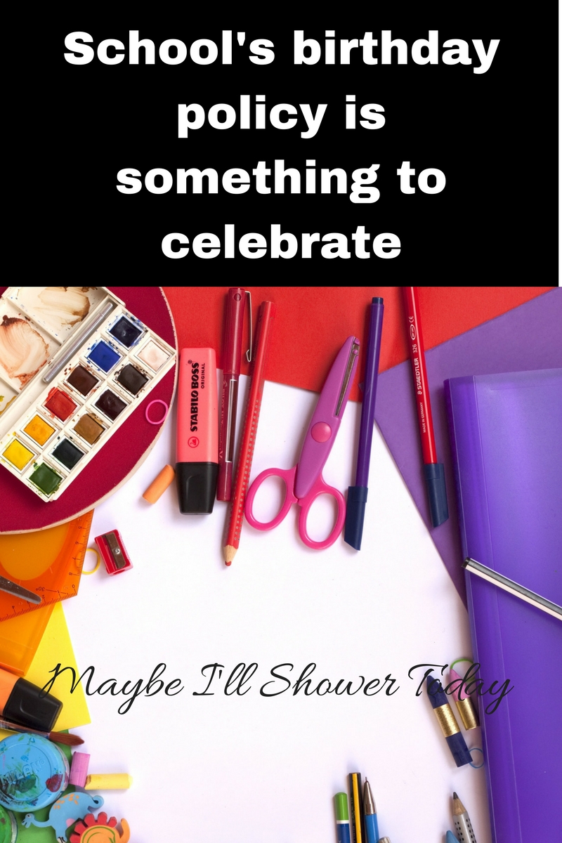 School’s birthday policy is something to celebrate – Maybe I'll Shower ...