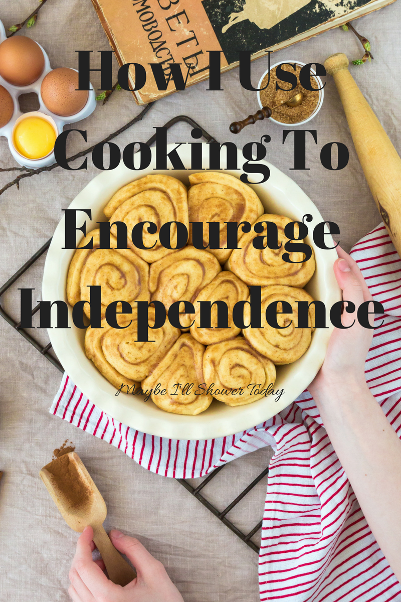 How I use cooking to encourage independence – Maybe I'll Shower Today